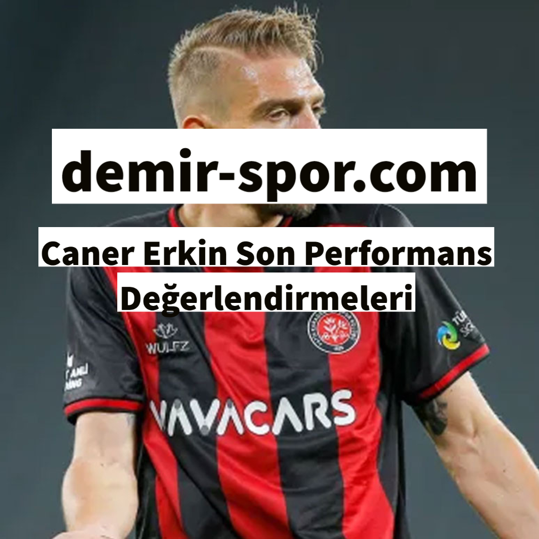 Caner Erkin Son Performans Değerlendirmeleri - Adana Demirspor