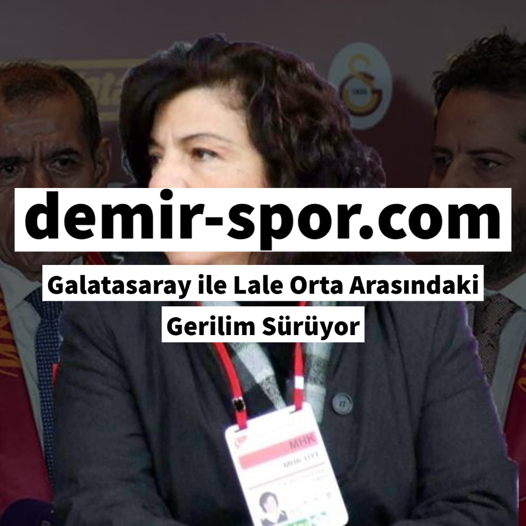 Galatasaray ile Lale Orta Arasındaki Gerilim Sürüyor - Adana Demirspor